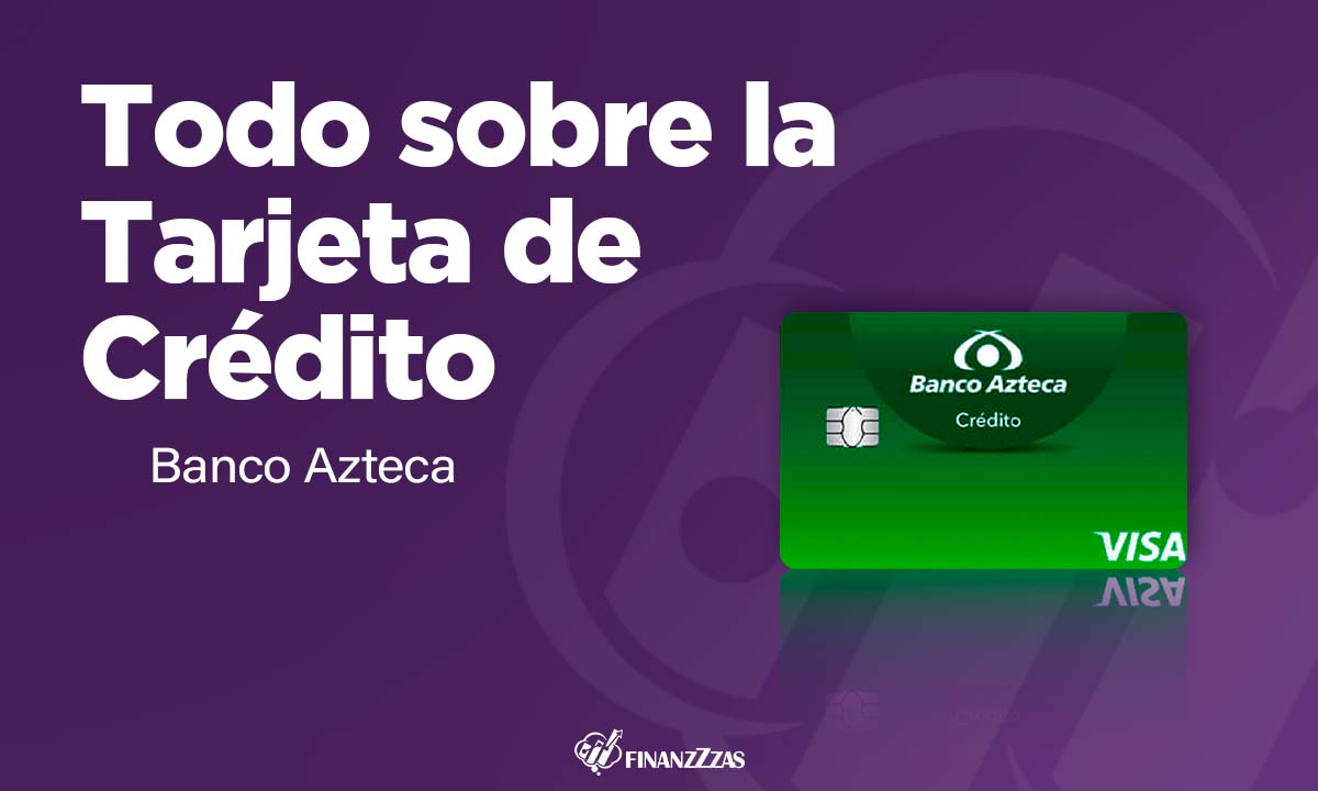 Tarjeta de Crédito Banco Azteca: Conoce todos los detalles y aprende a solicitar - Finanzzzas